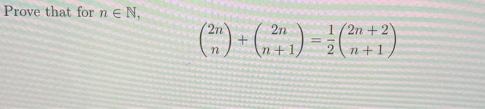Solved Prove that for n∈N, (2nn)+(2nn+1)=21(2n+2n+1) | Chegg.com