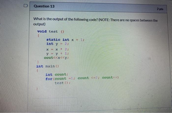 Solved Question 13 2 pts What is the output of the following | Chegg.com
