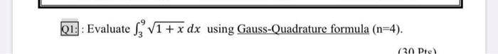 Solved 01. : Evaluate S; V1 + x dx using Gauss-Quadrature | Chegg.com