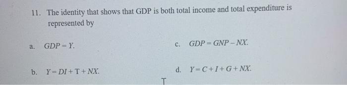 Solved 11. The identity that shows that GDP is both total | Chegg.com