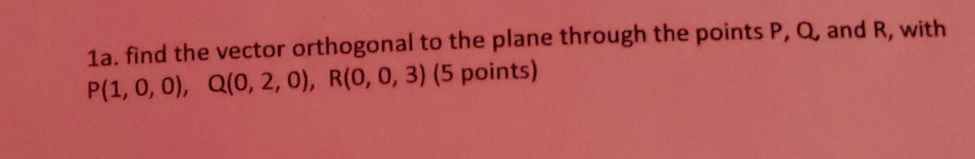 Solved 1a. find the vector orthogonal to the plane through | Chegg.com