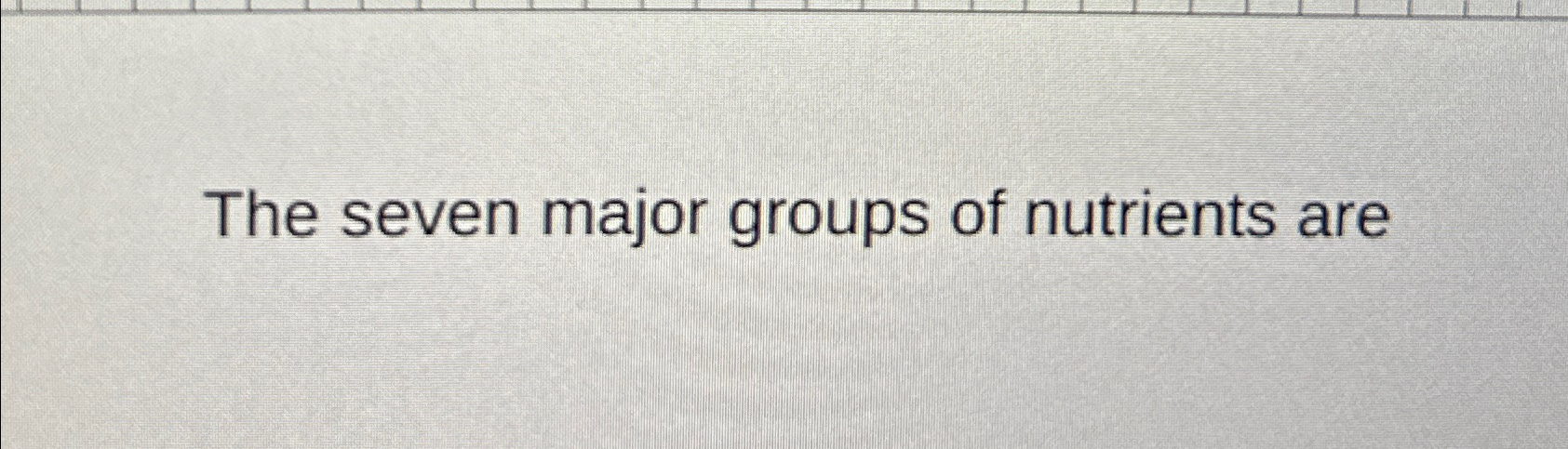 Solved The seven major groups of nutrients are | Chegg.com