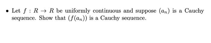 Solved - Let f:R→R be uniformly continuous and suppose (an) | Chegg.com