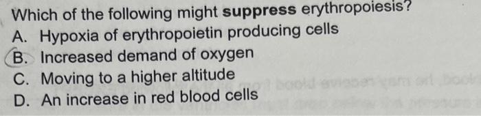 Solved Which of the following might suppress erythropoiesis? | Chegg.com
