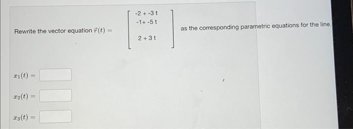 Solved Rewrite the vector equation r(t)=⎣⎡−2+−3t−1+−5t2+3t⎦⎤ | Chegg.com