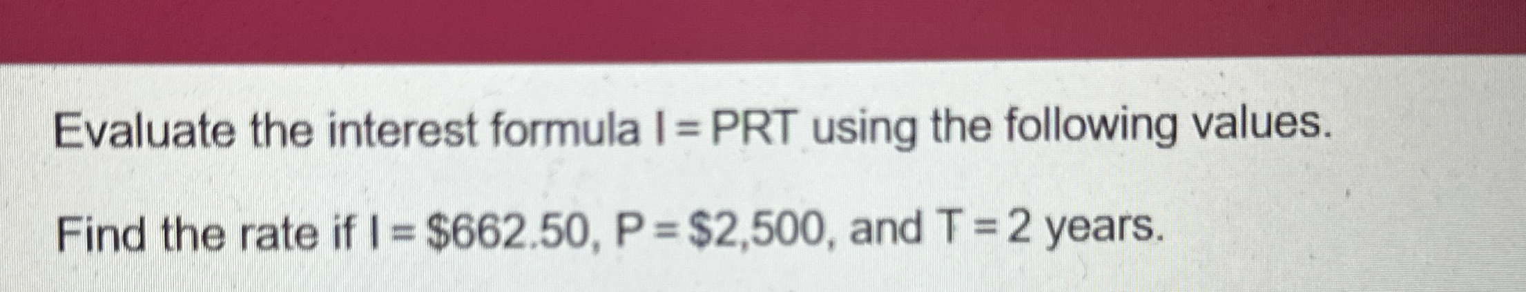 Solved Evaluate the interest formula I= ﻿PRT using the | Chegg.com