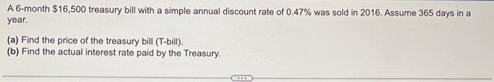 Solved A 6-month $16,500 treasury bill with a simple annual | Chegg.com
