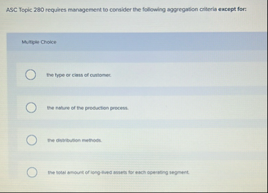 Solved ASC Topic 280 ﻿requires management to consider the | Chegg.com