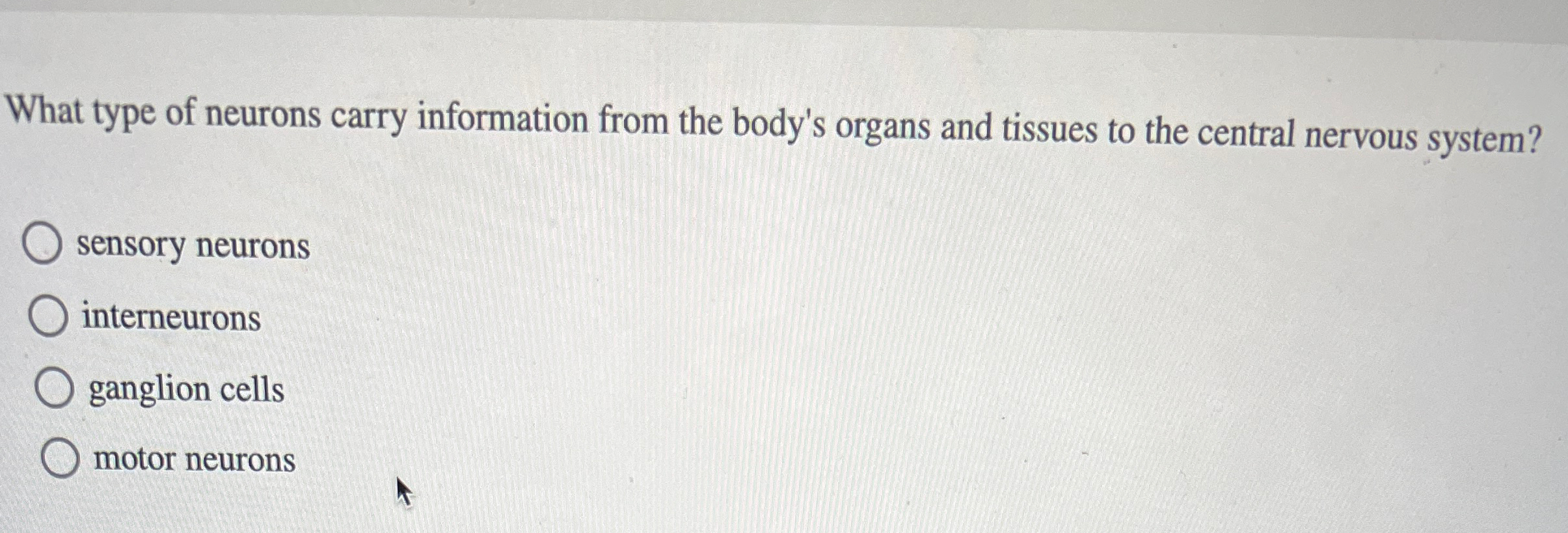 Solved What type of neurons carry information from the | Chegg.com