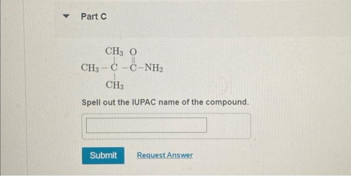Solved Part C CH3 O CH3- C -C-NH, CH3 Spell out the IUPAC | Chegg.com
