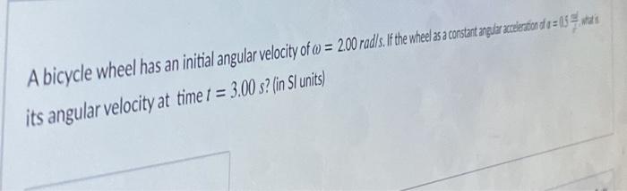 Solved A bicycle wheel has an initial angular velocity of o | Chegg.com