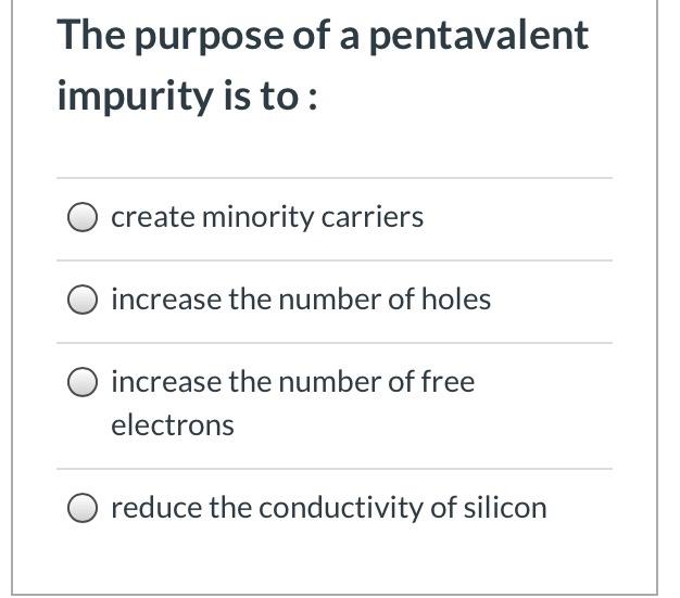 Solved The purpose of a pentavalent impurity is to: create | Chegg.com