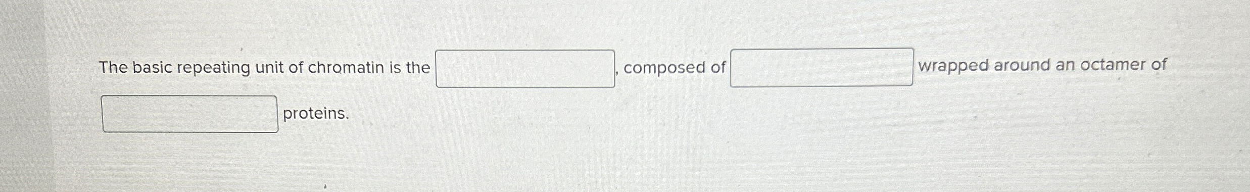 Solved The basic repeating unit of chromatin is the | Chegg.com