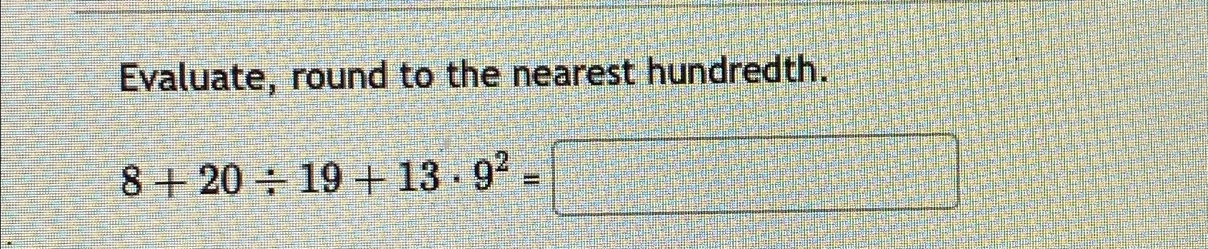 Solved Evaluate, round to the nearest | Chegg.com