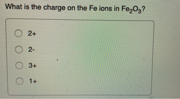 Solved What is the charge on the Fe ions in Fe,0,? оооо | Chegg.com