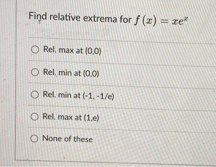 Solved Find relative extrema for f(x)=xex Rel. max at (0,0) | Chegg.com