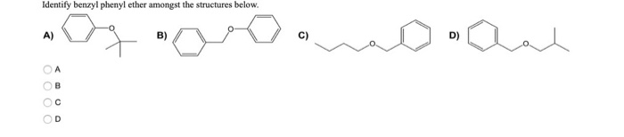 Solved Identify benzyl phenyl ether amongst the structures | Chegg.com
