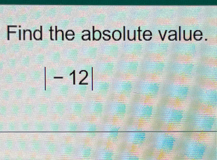 Find the absolute value.|-12| | Chegg.com