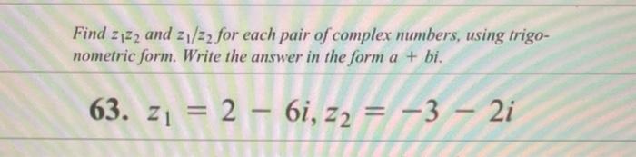 Solved Find z1z2 and z1/z2 for each pair of complex numbers, | Chegg.com