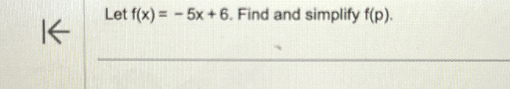 Solved Let f(x)=-5x+6. ﻿Find and simplify f(p). | Chegg.com