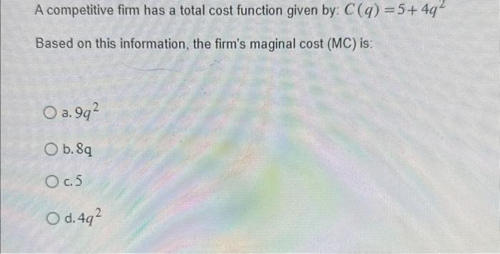 Solved A competitive firm has a total cost function given | Chegg.com