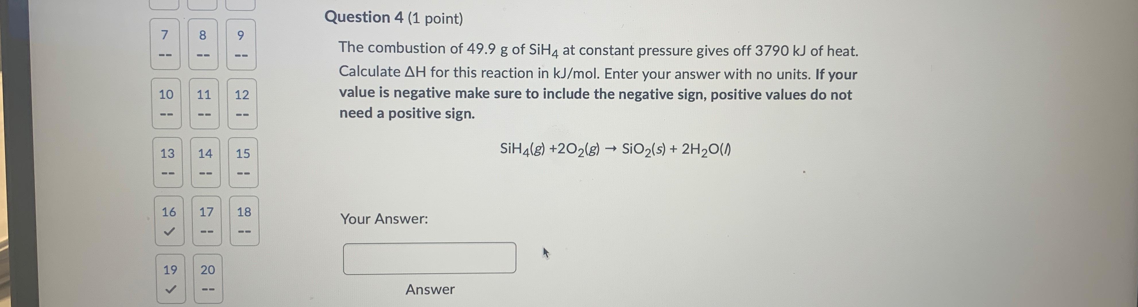 Solved Question 4 (1 ﻿point)The combustion of 49.9g ﻿of SiH4 | Chegg.com