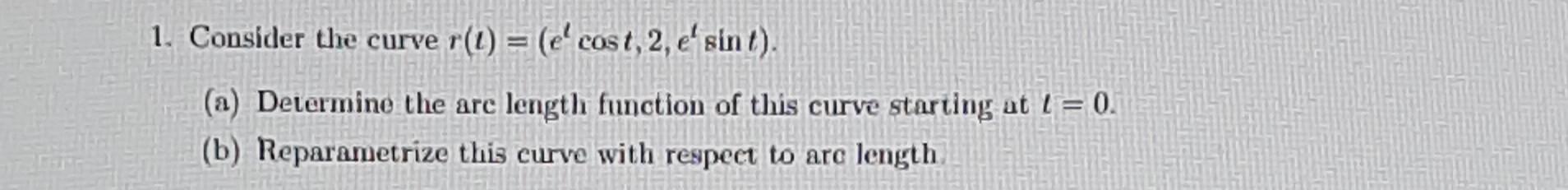 Solved 1. Consider the curve r(t)=(etcost,2,etsint). (a) | Chegg.com