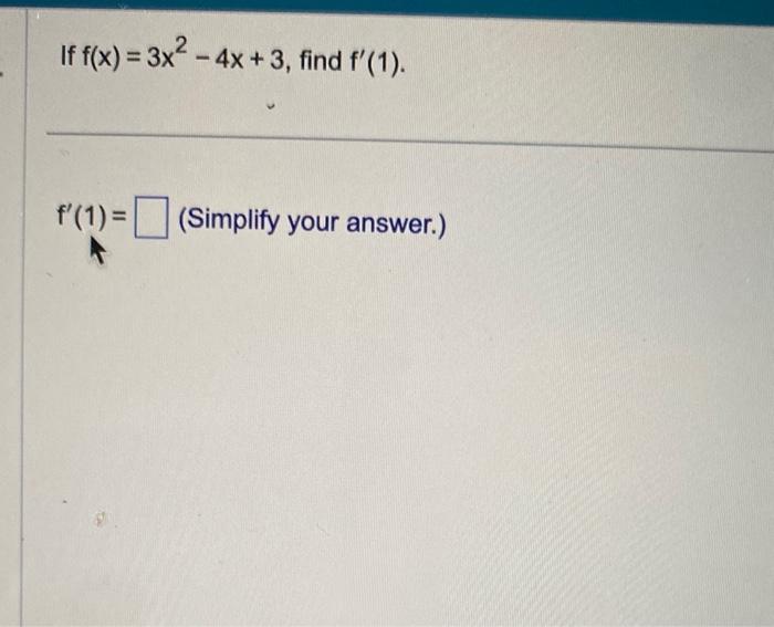 Solved If f(x)=3x2−4x+3, find f′(1) f′(1)= (Simplify your | Chegg.com