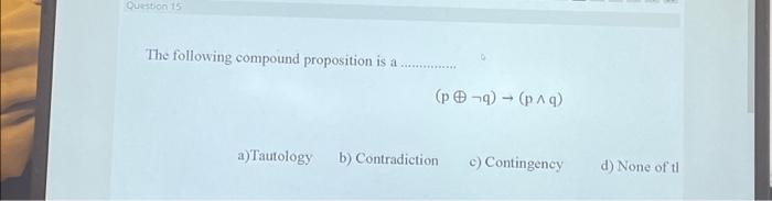 Solved Question 15 The following compound proposition is a | Chegg.com