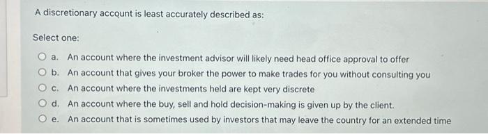 Solved A discretionary account is least accurately described | Chegg.com