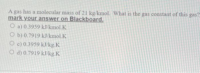 Solved A gas has a molecular mass of 21 kg/kmol. What is the | Chegg.com