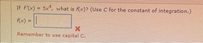 Solved If f′(x)=5x4, what is f(x)? (Use C for the constant | Chegg.com