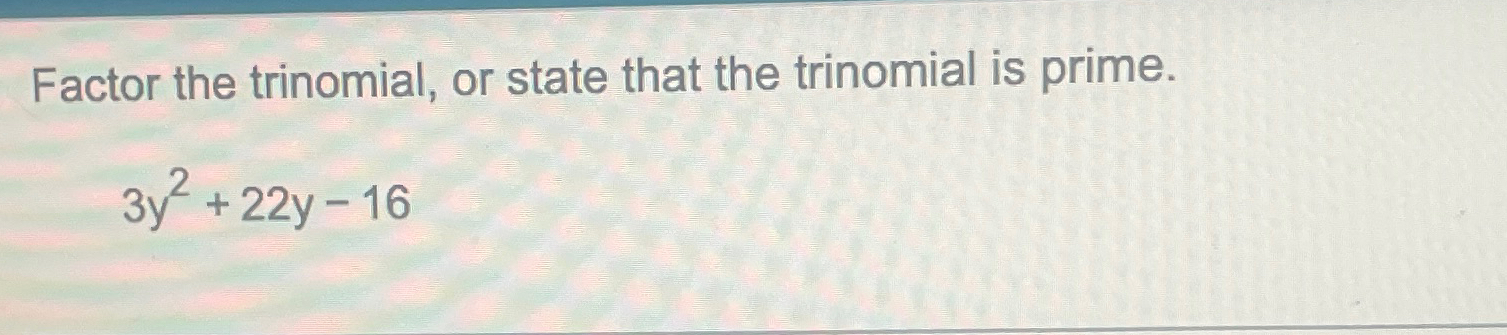 Solved Factor the trinomial, or state that the trinomial is | Chegg.com