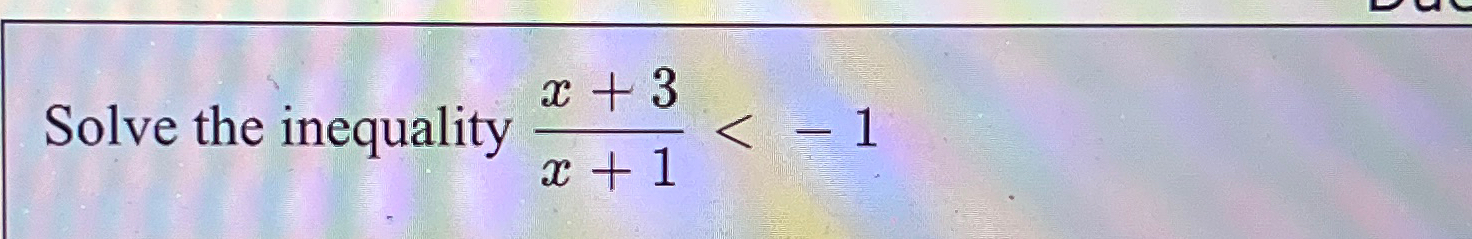 Solved Solve the inequality x+3x+1