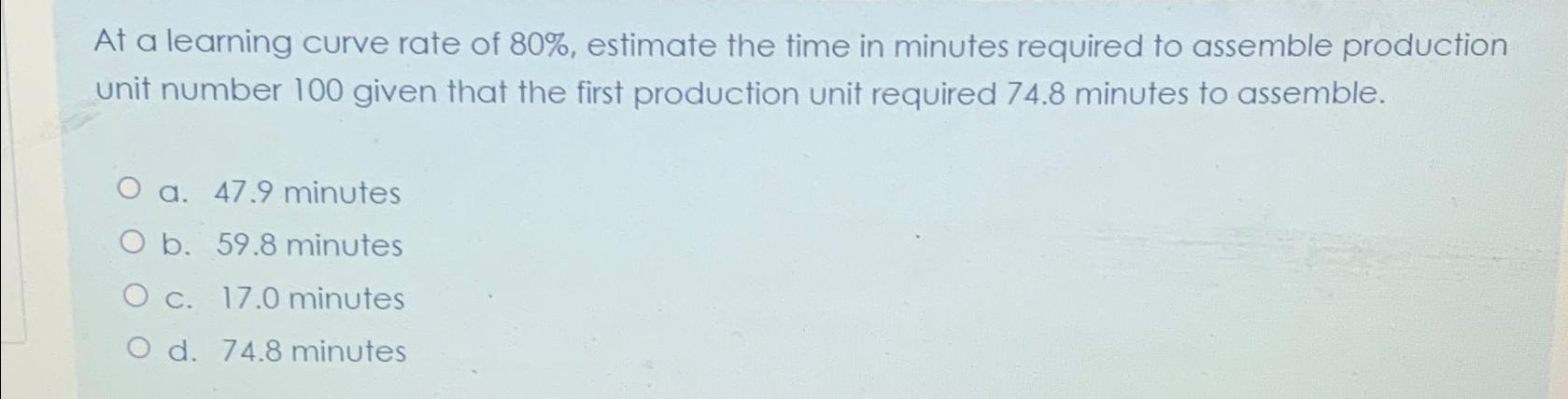 Solved At a learning curve rate of 80%, ﻿estimate the time | Chegg.com
