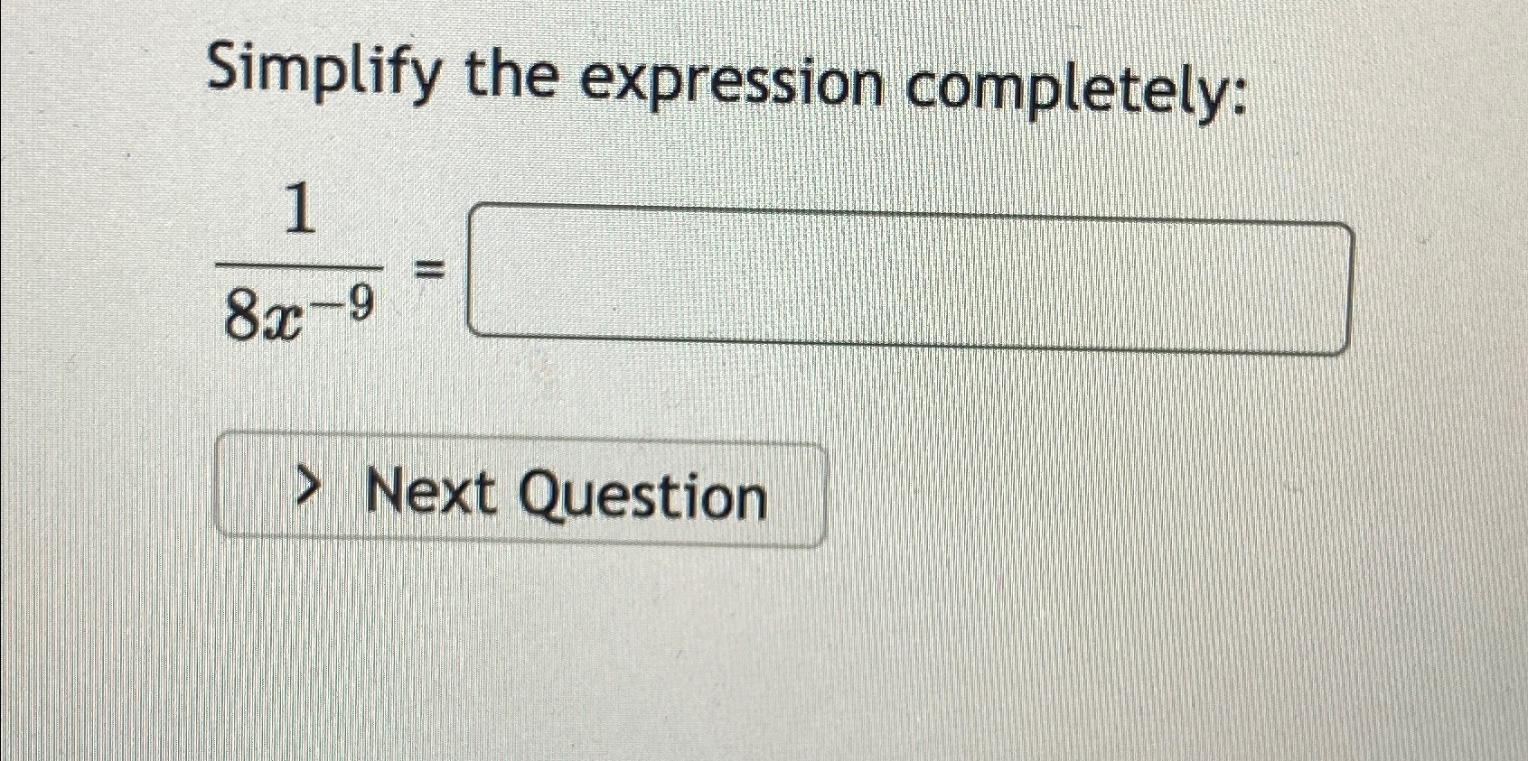 Simplify the expression completely:18x-9=Next | Chegg.com