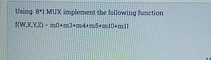 Solved Using 8*1 MUX implement the following function | Chegg.com