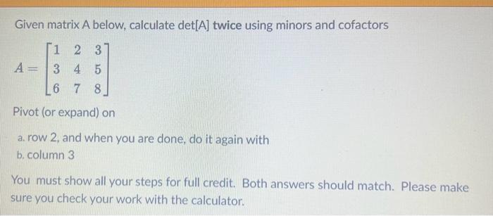 Solved Given matrix A below, calculate det[A] twice using | Chegg.com