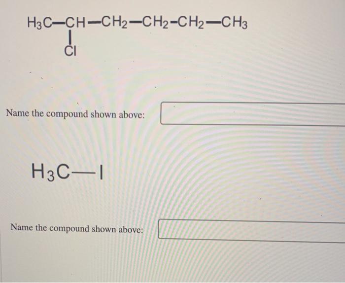 Solved H3C-CH-CH2-CH2-CH2-CH3 d Name the compound shown | Chegg.com