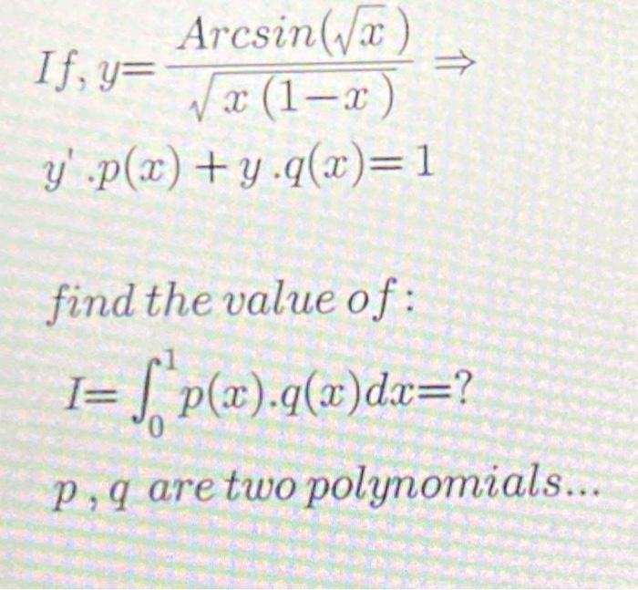 Solved If,y=x(1−x)Arcsin(x)⇒y′⋅p(x)+y⋅q(x)=1 find the value | Chegg.com