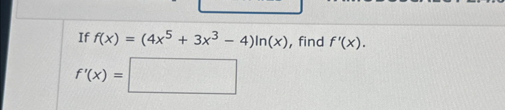 Solved If f(x)=(4x5+3x3-4)ln(x), ﻿find f'(x)f'(x)= | Chegg.com
