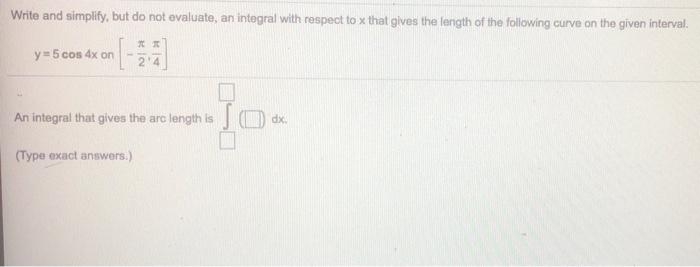 Solved Write and simplify, but do not evaluate, an integral | Chegg.com