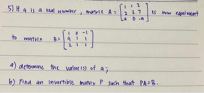 Solved 5) If a is a real number, matrix A=⎣⎡12a13027−a⎦⎤ is | Chegg.com