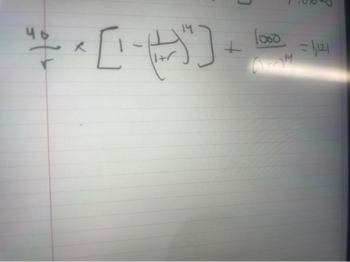 Solved r40×[1−(1+r1)14]+(r−19)141000=1,121 | Chegg.com