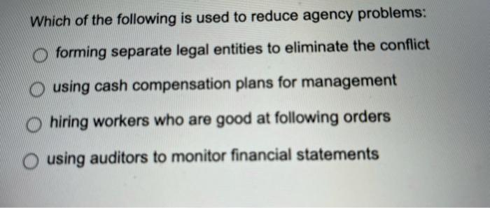 Solved Which of the following is used to reduce agency | Chegg.com