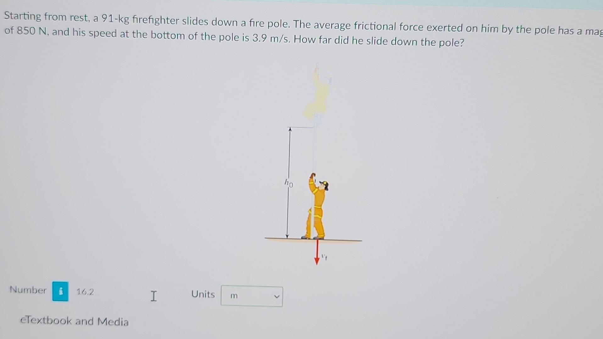 Solved Starting from rest, a 91-kg firefighter slides down a | Chegg.com