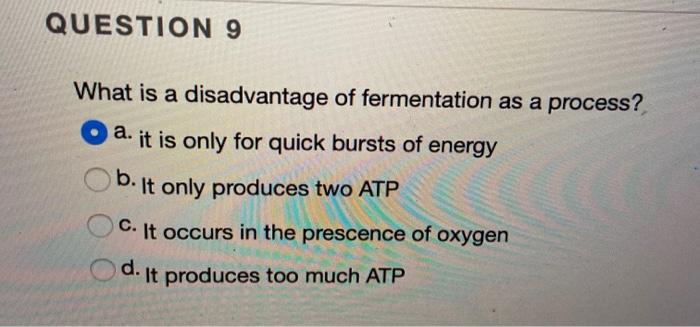 Solved QUESTION 9 What Is A Disadvantage Of Fermentation As Chegg