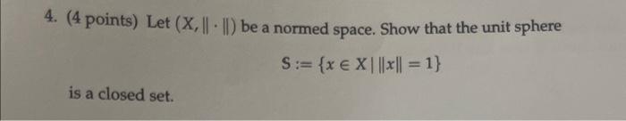 Solved 4. (4 points) Let (X,∥⋅∥) be a normed space. Show | Chegg.com