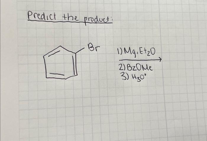 Solved Predict the product: Br 1) Mq. Et ₂0 2) BzOMe 3) H30* | Chegg.com