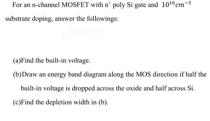Solved For an n-channel MOSFET with n+poly Si gate and 1016 | Chegg.com